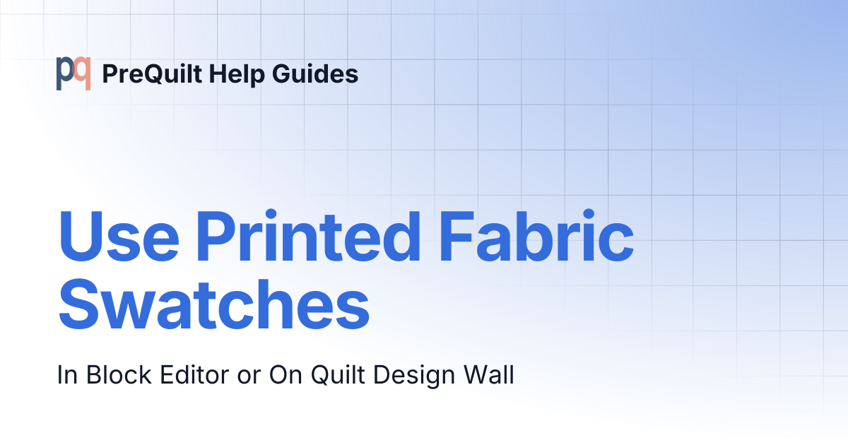 Use Printed Fabric Swatches | PreQuilt Help Guides
