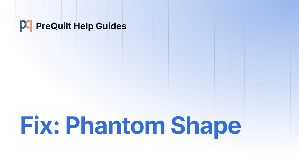 Fix: Phantom Shape | PreQuilt Help Guides