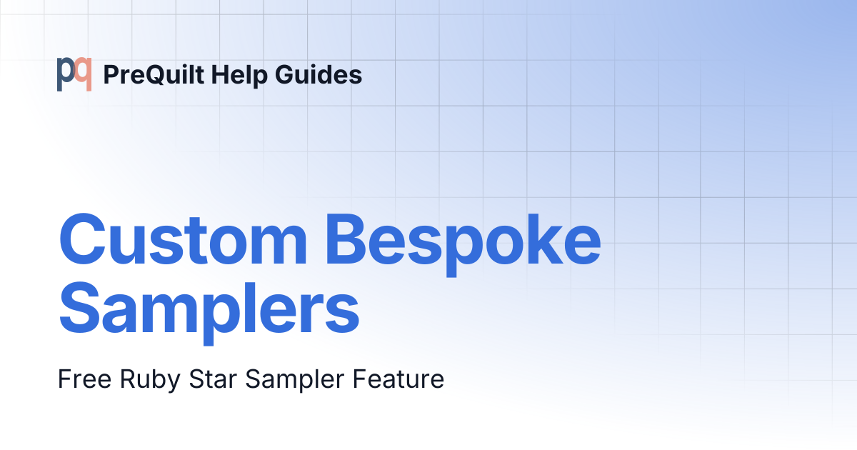 Custom Bespoke Samplers | PreQuilt Help Guides