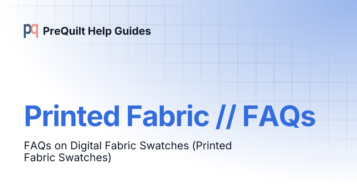 Printed Fabric // FAQs | PreQuilt Help Guides