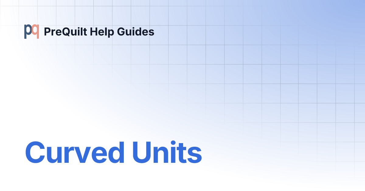 Curved Units | PreQuilt Help Guides