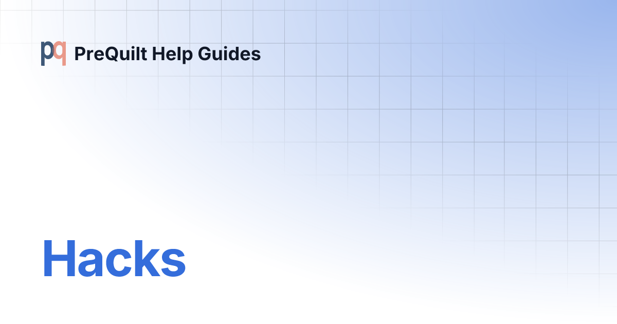 Hacks | PreQuilt Help Guides